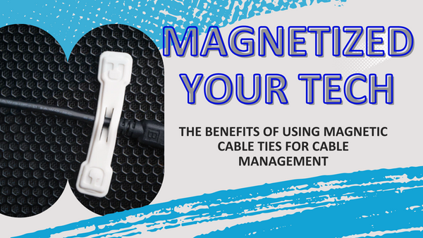 Magnetize Your Tech: The Benefits of Using Magnetic Cable Ties for Cab ...