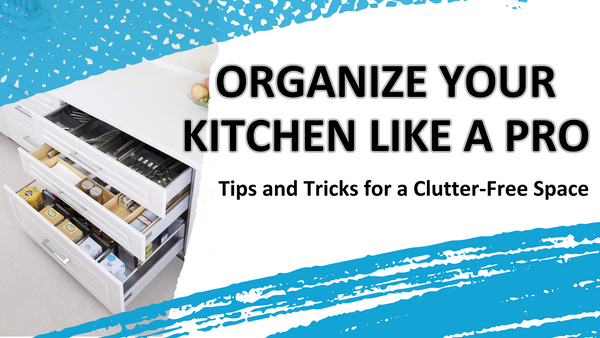Organize Your Kitchen Like a Pro: Tips and Tricks for a Clutter-Free S ...